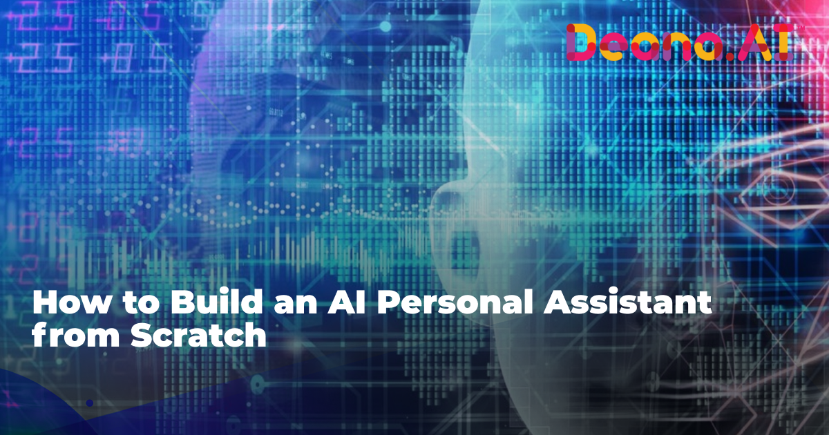 How to Build an AI Personal Assistant from Scratch - Conversational AI assistant for personal use